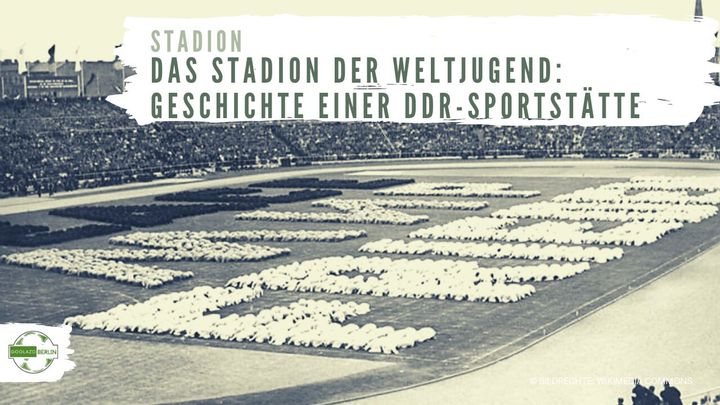 Das Stadion der Weltjugend: Geschichte einer DDR-Sportstätte