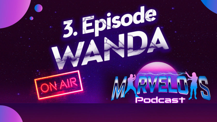 Marvelous Podcast Episode: 3 Wanda aka Scarlett Witch